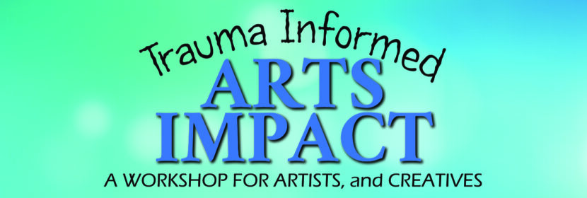 Trauma Informed Arts Impact - Arts With A Purpose