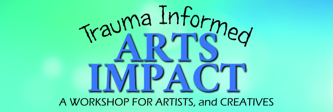 Trauma Informed Arts Impact Workshop - Arts With A Purpose
